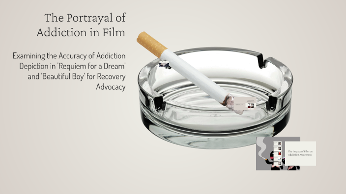 The Portrayal of Addiction in Film by Ashley Tinoco on Prezi