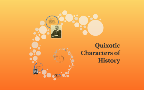Quixotic Characters of History by Emma Carson on Prezi