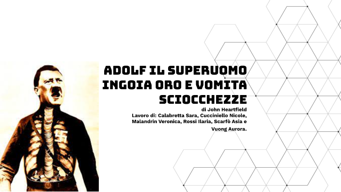 Adolf il superuomo ingoia oro e vomita sciocchezze - John Heartfield by Aurora Vuong on Prezi