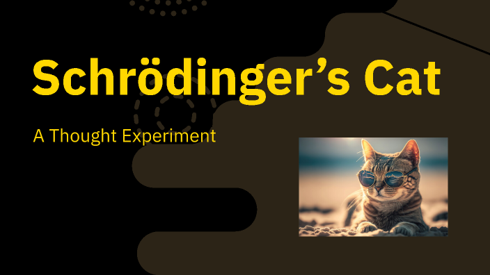 Schrödinger’s Cat: Exploring Quantum Superposition by Josh futs on Prezi