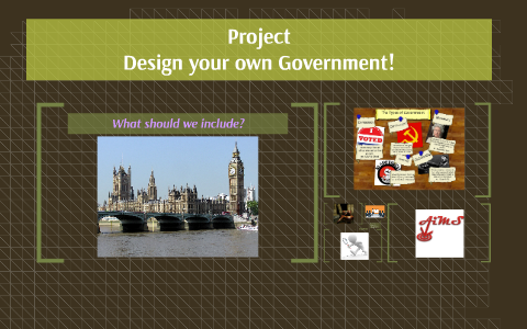Design your own Government Project! by leon McAllister on Prezi