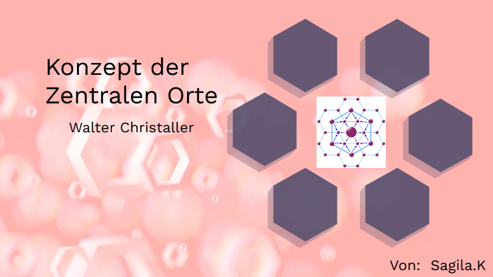 Walter Christaller - Konzept der zentralen Orte by Sagila on Prezi