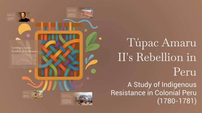 Túpac Amaru II's Rebellion in Peru by Michael Lenzenhuber on Prezi