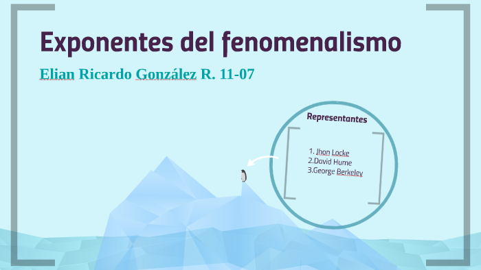 Exponentes del fenomenalismo by Juan Pablo Medina on Prezi
