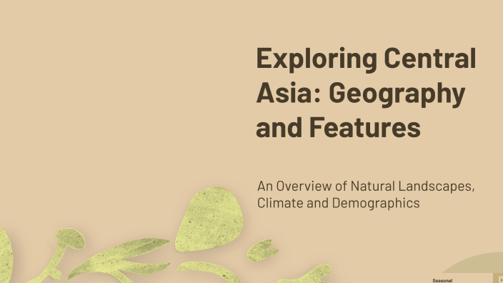 Exploring Central Asia: Geography and Features by Trâm Anh10 on Prezi