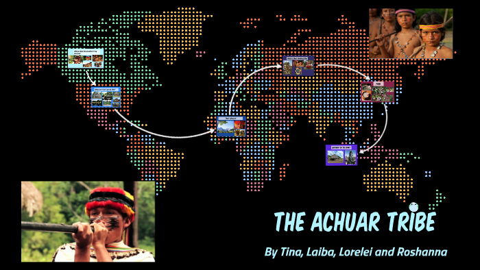The Achuar Tribe by Lorelei Drew on Prezi