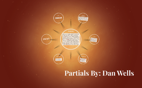 Partials By: Dan Wells by Surbhi Bhatter on Prezi