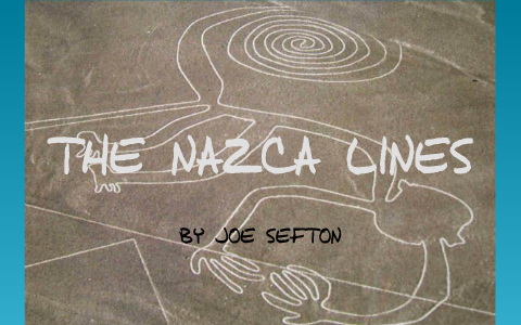 The Nazca Lines new by joe sefton on Prezi