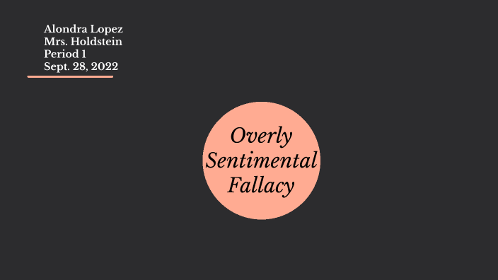 Overly Sentimental Fallacy by Alondra Lopez on Prezi