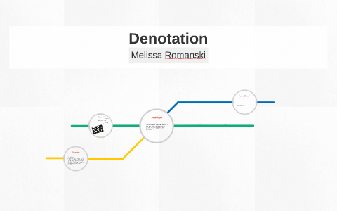 Denotation by melissa romanski on Prezi