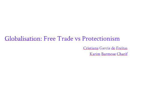Globalisation, Free Trade vs Protectionism. by Karim Brm on Prezi