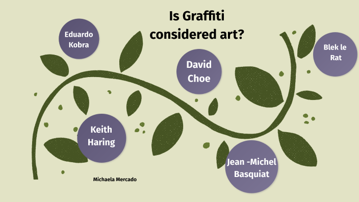 Is Graffiti considered art? by Michaela Mercado on Prezi