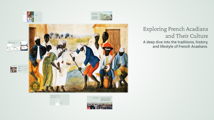 Exploring French Acadians and Their Culture by michael damaso on Prezi