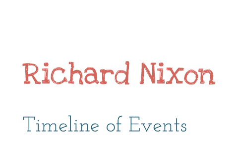 Richard Nixon Timeline by Monica Hicks on Prezi