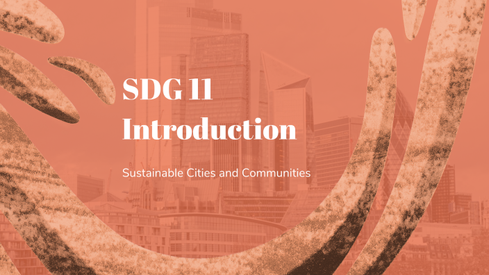 SDG 11 Introduction by Ngọc Loan on Prezi