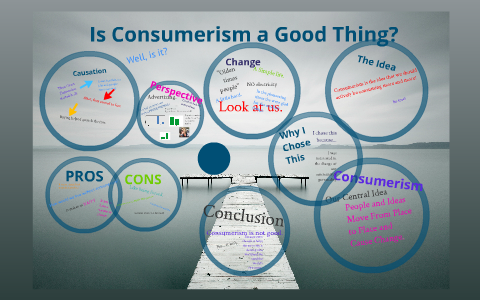Is Consumerism a Good Thing? by Courtenay P8NNER on Prezi