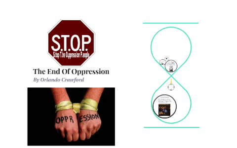 The End Of Oppression by orlando crawford on Prezi