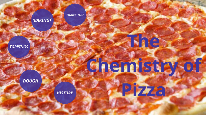 The Chemistry of Pizza by Alexandro Gonzales on Prezi