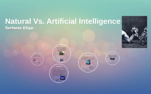 Natural Vs. Artificial Intelligence by Faraz Khan on Prezi