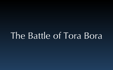 The Battle of Tora Bora by Ragan Rutherford on Prezi
