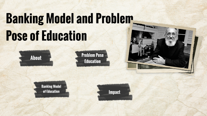 Banking Model and Problem Posing in Education by Joderon Nimes on Prezi