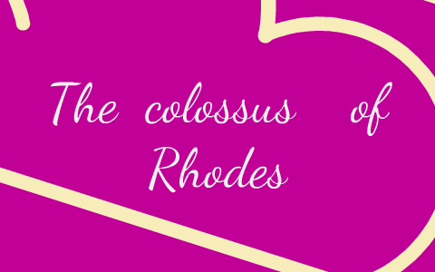 the colossus of Rhodes by ileana scialla on Prezi