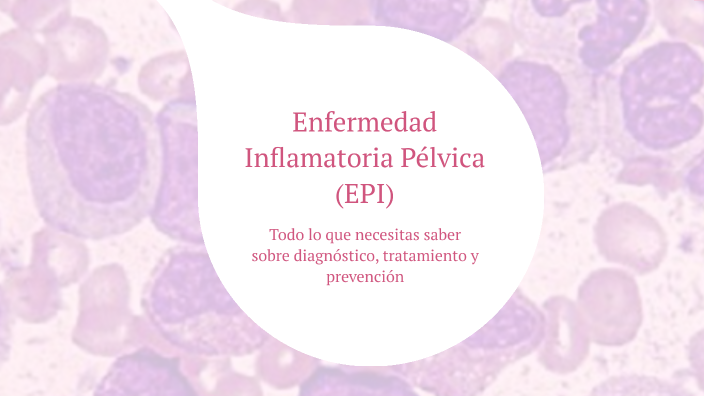Enfermedad Inflamatoria Pélvica (EPI) by sara lópez on Prezi