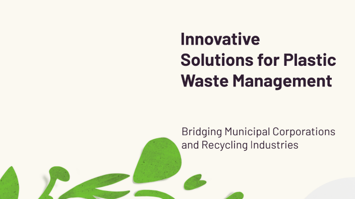 Innovative Solutions for Plastic Waste Management by Om gadge on Prezi