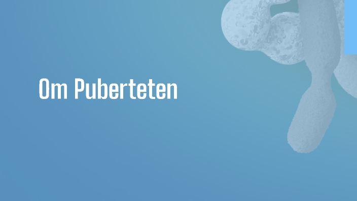 Puberteten: En Genomgång by Daniel Pettersson on Prezi
