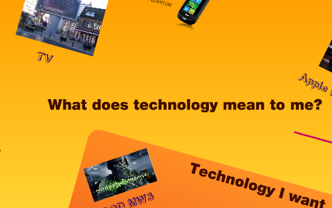 What does technology mean to me? by Tim m on Prezi