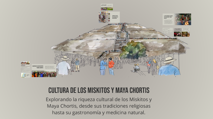 Cultura de los Miskitos y Maya Chortis by El Bicho on Prezi