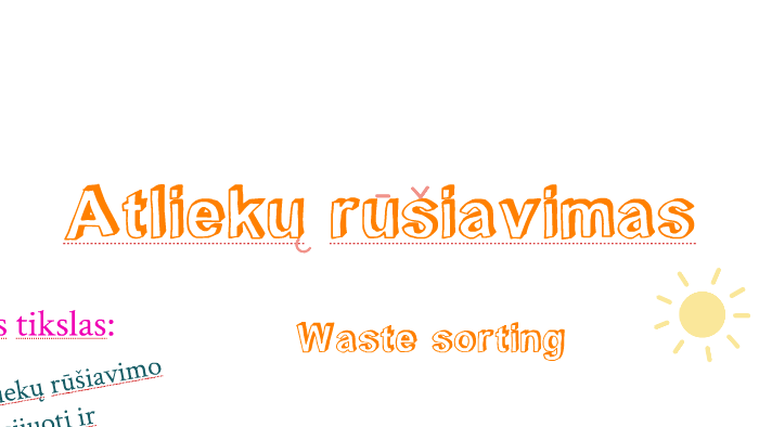 Atliekų rūšiavimas by Ilona Venčkauskaitė on Prezi