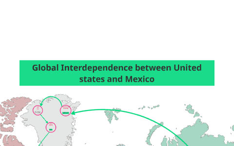 Global Interdependence between United states and Mexico by Mike Sadaka ...