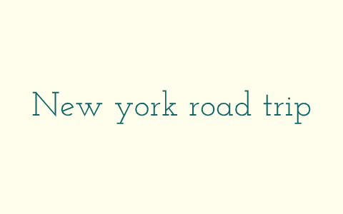 new york road trip by Libna Ramos on Prezi