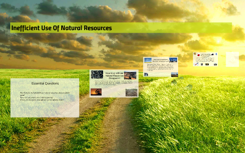 Inefficient use Of Natural Resources by Tarren Lewis on Prezi