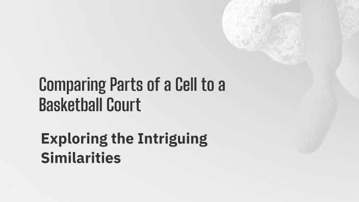 Comparing Parts of a Cell to a Basketball Court by Lucas Jordan on Prezi