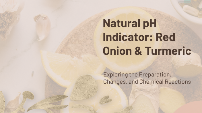 Natural pH Indicator: Red Onion & Turmeric by ahmed ahmed on Prezi