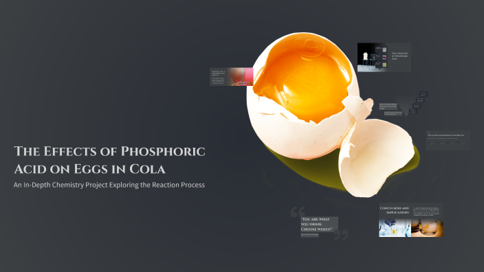 The Effects of Phosphoric Acid on Eggs in Cola by Filip Marc on Prezi