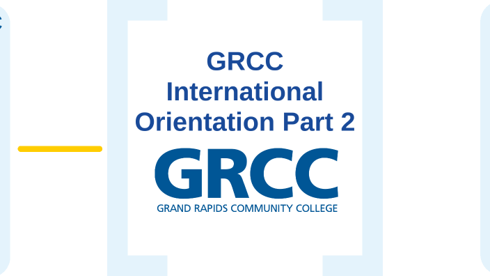 GRCC International Orientation Part 2 by Celina Flegal on Prezi