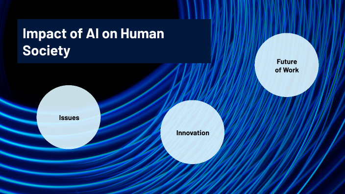 Impact of AI on Human Society by Elena Schorn on Prezi
