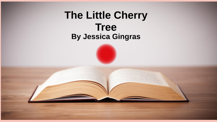 The Little Cherry Tree by Jessica Gin on Prezi