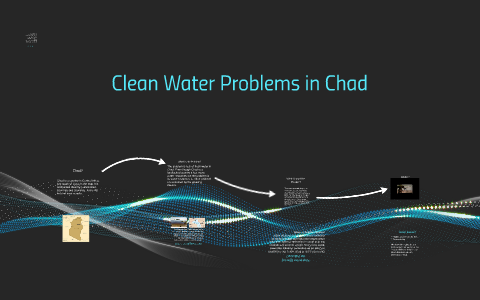 Clean Water Problems in Chad by Cj Chio on Prezi