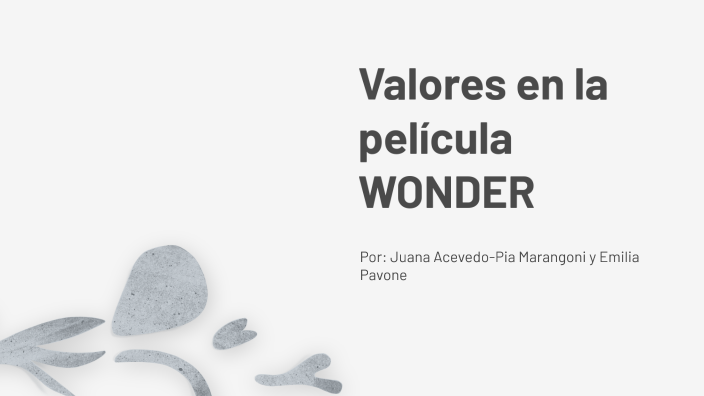 Valores en la película WONDER by Juana Acevedo Bertoldi on Prezi