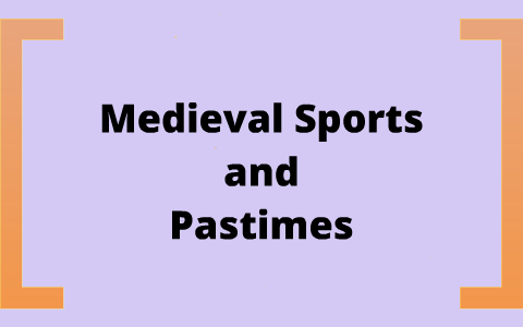 Medieval Sports and Pastimes by Emily Heil on Prezi