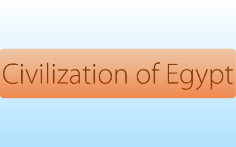 Civilization of Egypt by Jessica Smith on Prezi