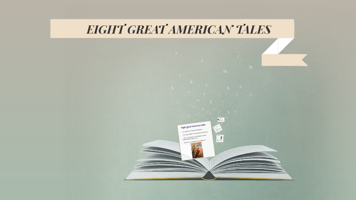 EIGHT GREAT AMERICAN TALES by Mayar Younis on Prezi