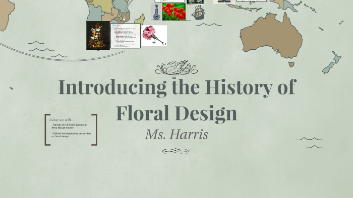 Introducing the History of Floral Design by Ashley Harris on Prezi