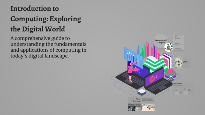 Introduction to Computing: Exploring the Digital World by Abdullah Malik on Prezi