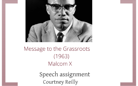 Message to the Grassroots (1963) Malcom X Speech assignment by Courtney ...
