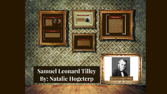 Samuel Leonard Tilley by Natalie Hogeterp on Prezi